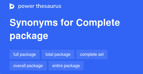 COMPLETE PACKAGE Synonyms: 398 Similar Words & Phrases
