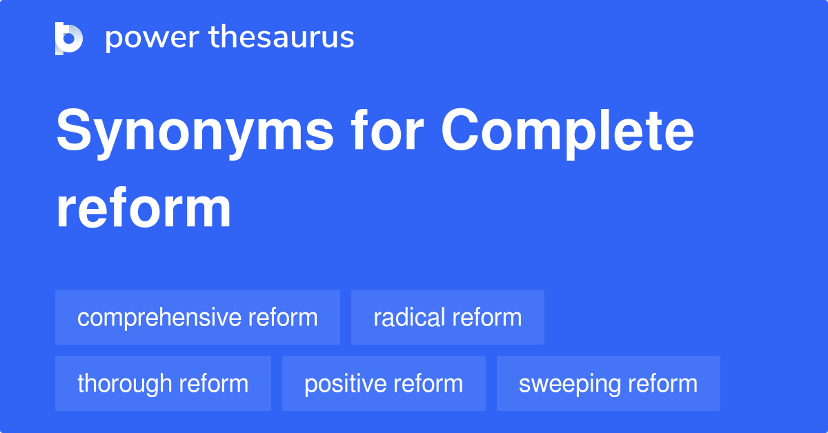 Complete Reform synonyms - 50 Words and Phrases for Complete Reform