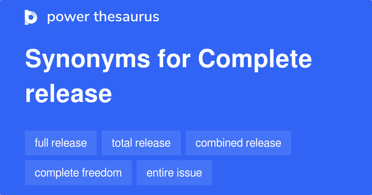 Complete Release synonyms - 77 Words and Phrases for Complete Release
