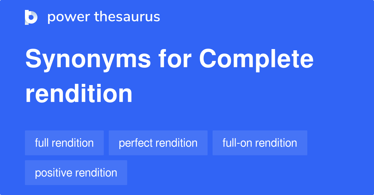 Complete Rendition synonyms - 20 Words and Phrases for Complete Rendition
