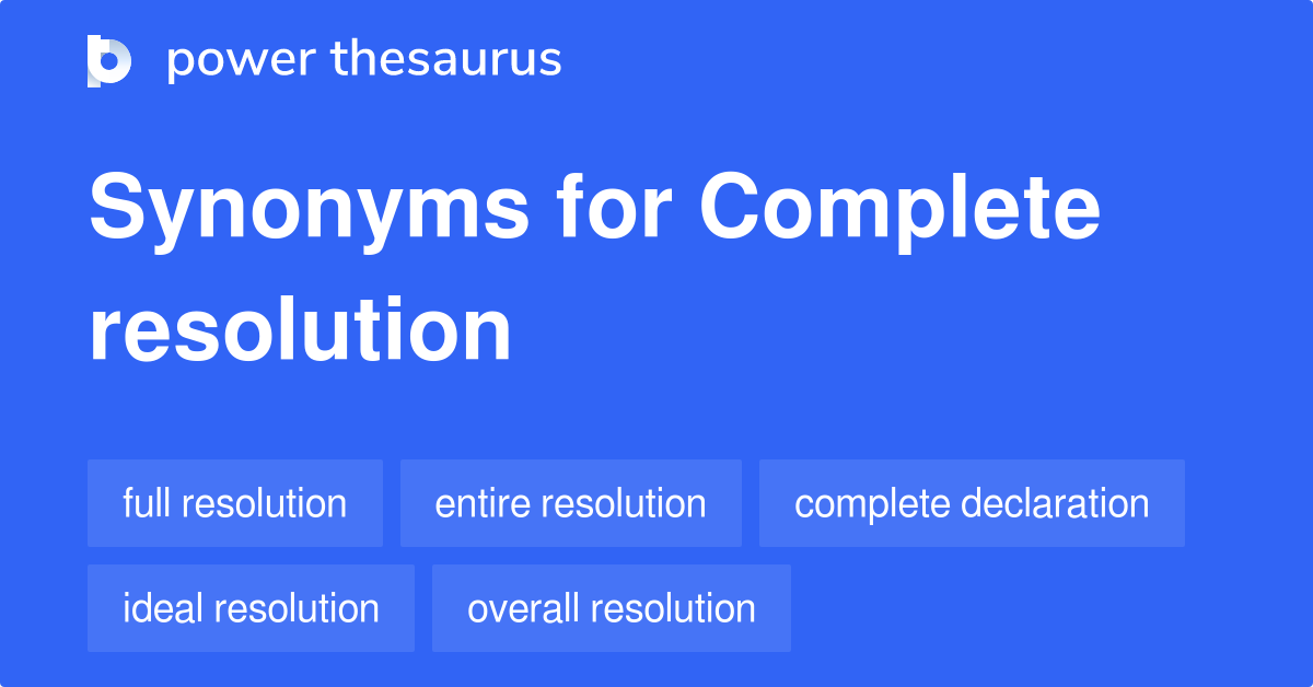 Complete Resolution synonyms - 87 Words and Phrases for Complete Resolution