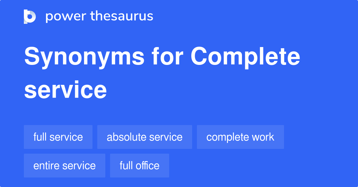 COMPLETE SERVICE Synonyms: 93 Similar Words & Phrases
