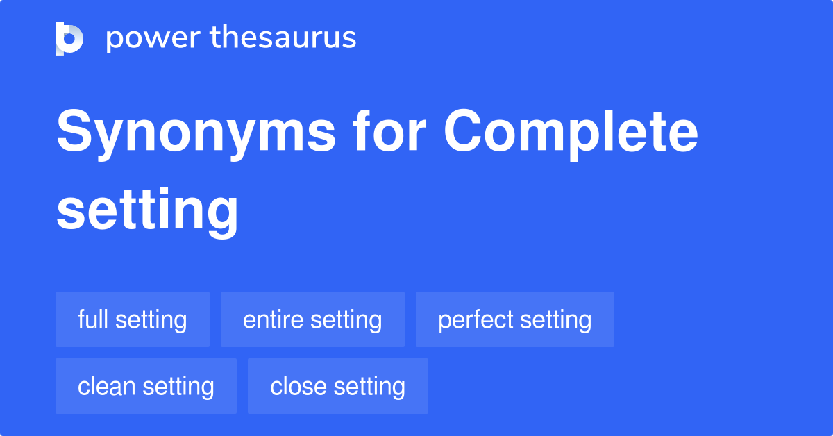 Complete Setting synonyms - 39 Words and Phrases for Complete Setting