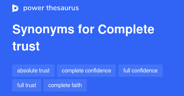 COMPLETE TRUST Synonyms: 114 Similar Phrases