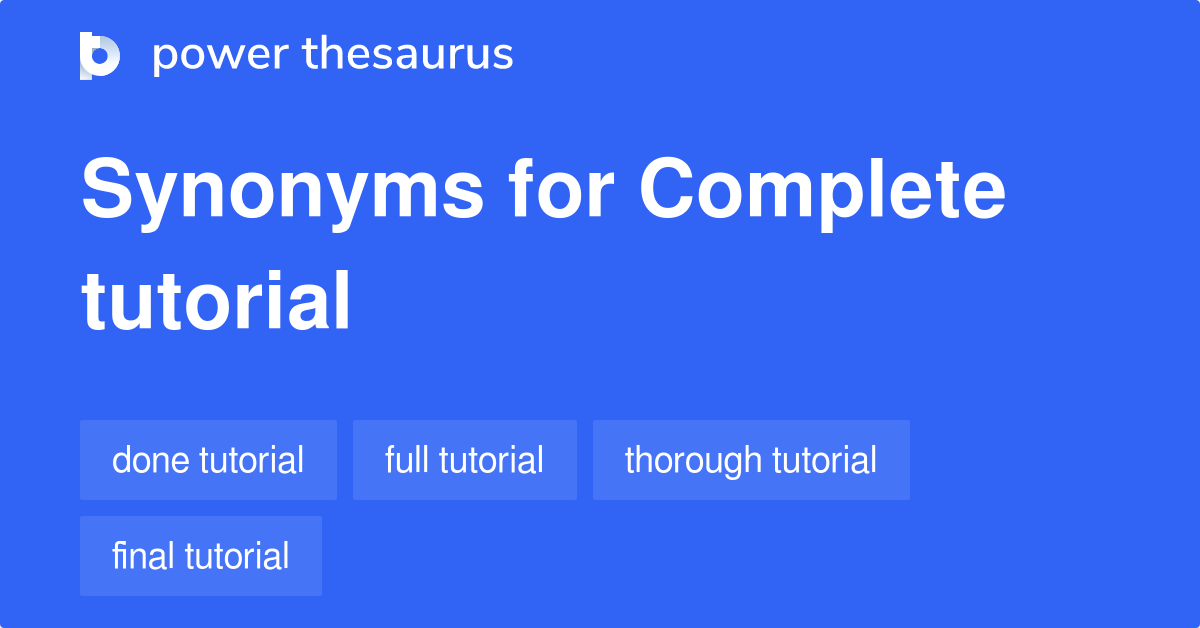 Complete Tutorial synonyms - 18 Words and Phrases for Complete Tutorial
