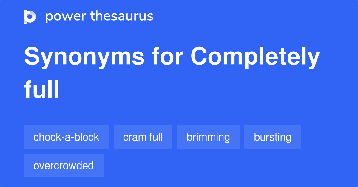 81 COMPLETELY FULL Synonyms