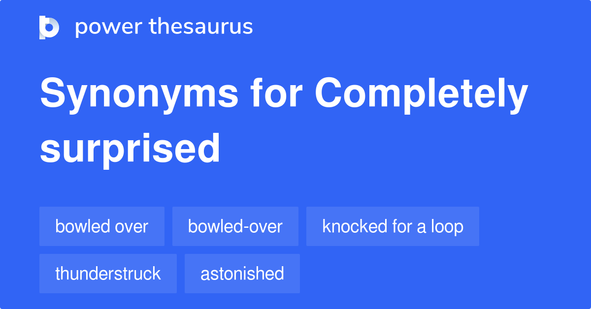 Completely Surprised synonyms - 203 Words and Phrases for Completely ...