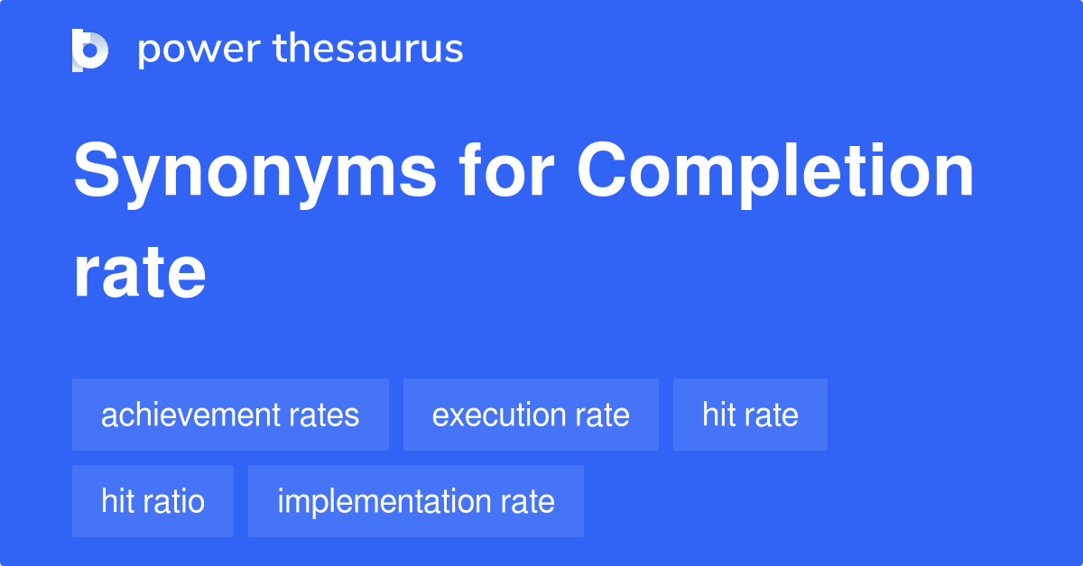 COMPLETION RATE Synonyms: 125 Similar Words & Phrases