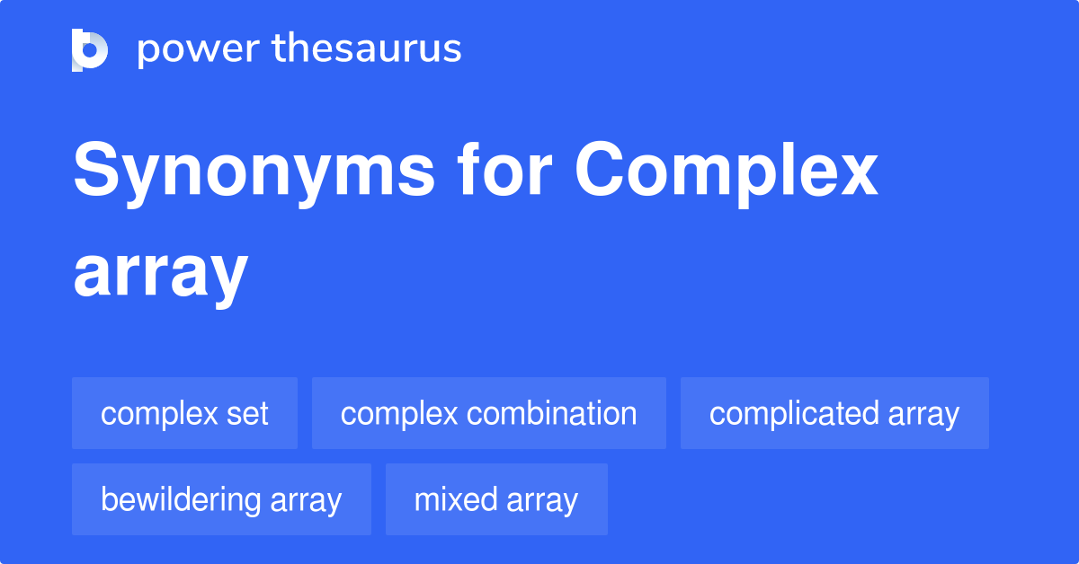COMPLEX ARRAY Synonyms: 82 Similar Phrases