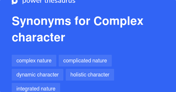 COMPLEX CHARACTER Synonyms: 241 Similar Words & Phrases