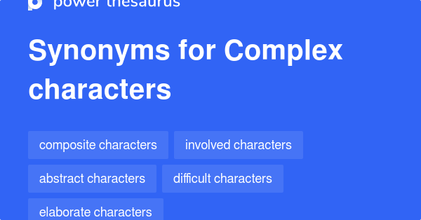 COMPLEX CHARACTERS Synonyms: 184 Similar Words & Phrases