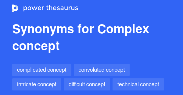 COMPLEX CONCEPT Synonyms: 91 Similar Words & Phrases