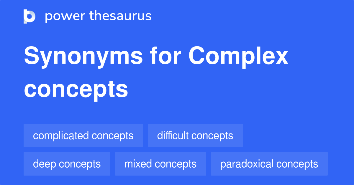 COMPLEX CONCEPTS Synonyms: 67 Similar Phrases