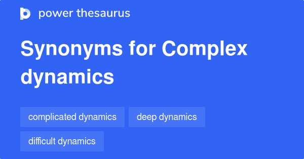 COMPLEX DYNAMICS Synonyms: 83 Similar Words & Phrases
