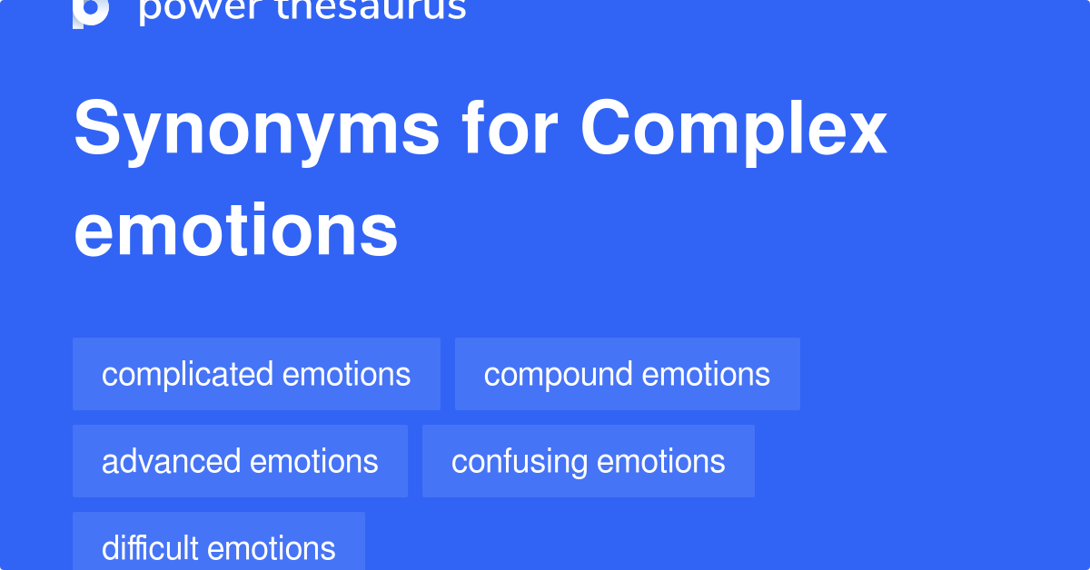 COMPLEX EMOTIONS Synonyms: 38 Similar Phrases