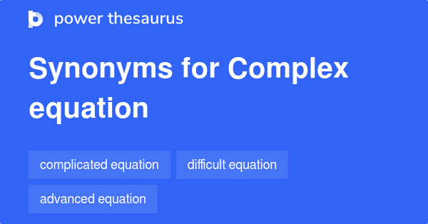 Complex Equation synonyms - 63 Words and Phrases for Complex Equation