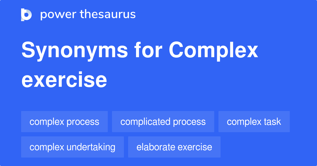 Complex Exercise synonyms - 55 Words and Phrases for Complex Exercise
