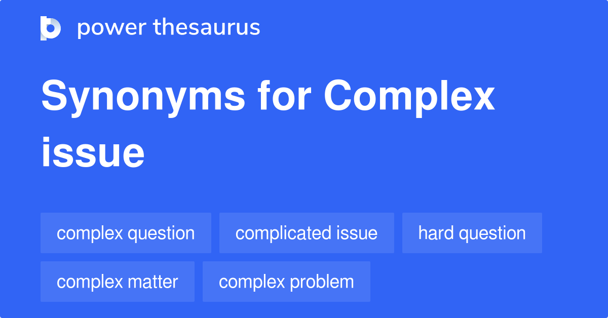 COMPLEX ISSUE Synonyms: 517 Similar Words & Phrases