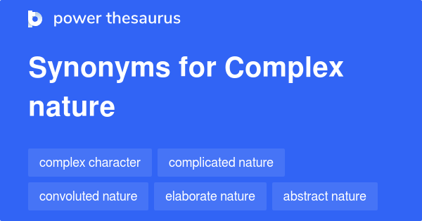 COMPLEX NATURE Synonyms: 101 Similar Phrases