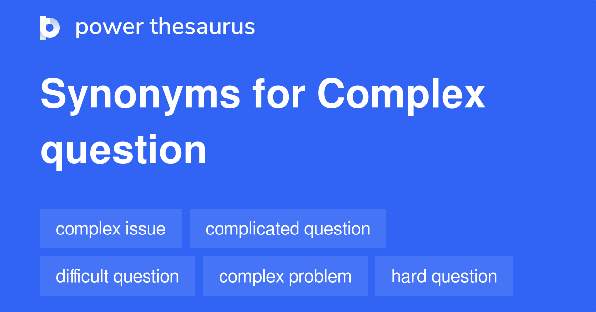 COMPLEX QUESTION Synonyms: 445 Similar Words & Phrases
