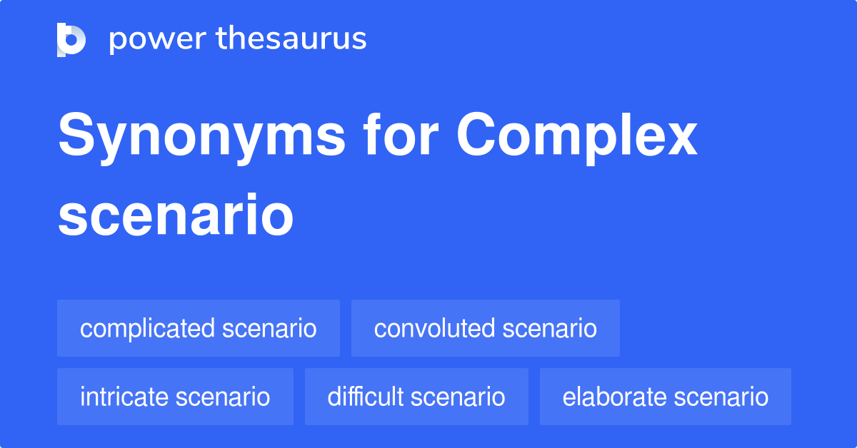 Complex Scenario synonyms - 30 Words and Phrases for Complex Scenario