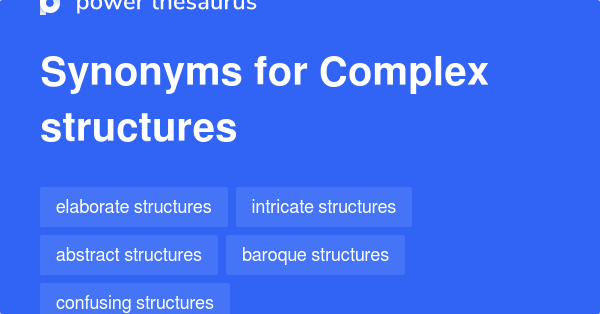 COMPLEX STRUCTURES Synonyms: 174 Similar Phrases