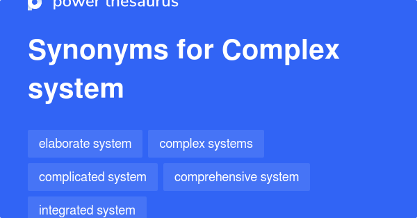 COMPLEX SYSTEM Synonyms: 520 Similar Words & Phrases