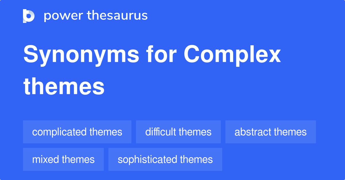 Complex Themes synonyms - 37 Words and Phrases for Complex Themes
