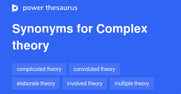 Complex Theory synonyms - 48 Words and Phrases for Complex Theory