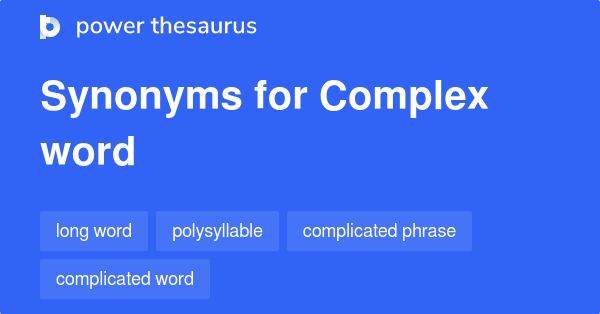 Complex Word synonyms - 59 Words and Phrases for Complex Word
