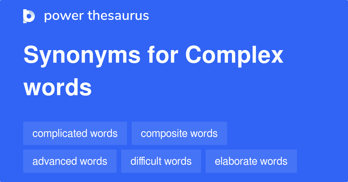 Complex Words synonyms - 55 Words and Phrases for Complex Words