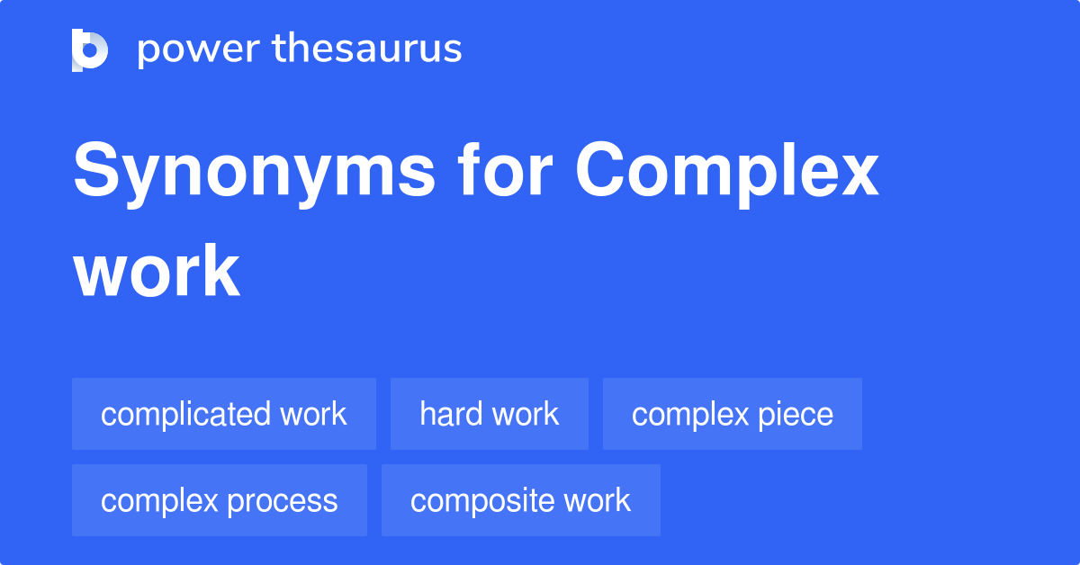 COMPLEX WORK Synonyms: 22 Similar Phrases