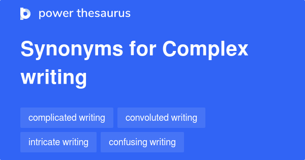 COMPLEX WRITING Synonyms: 9 Similar Phrases