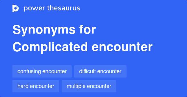 Complicated Encounter synonyms - 8 Words and Phrases for Complicated ...