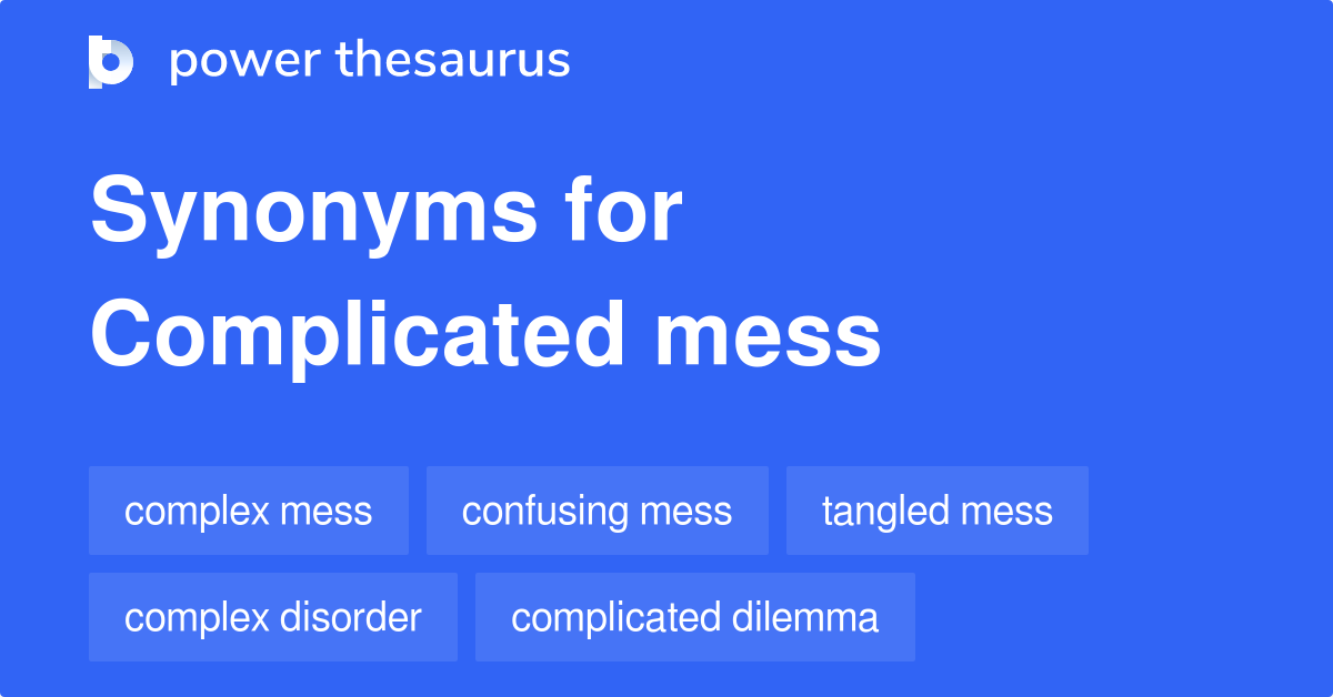 COMPLICATED MESS Synonyms: 33 Similar Phrases