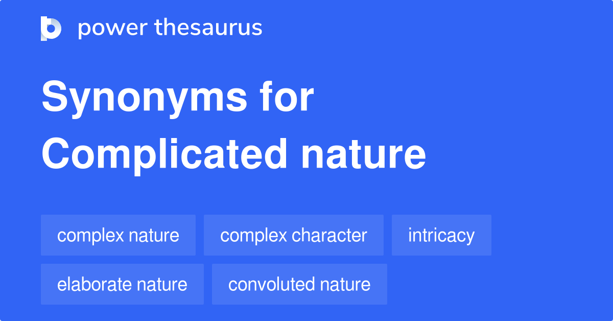 COMPLICATED NATURE Synonyms: 52 Similar Words & Phrases