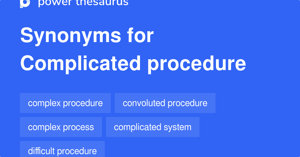 Complicated Procedure synonyms - 95 Words and Phrases for Complicated ...