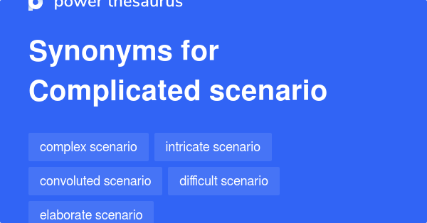Complicated Scenario synonyms - 70 Words and Phrases for Complicated ...