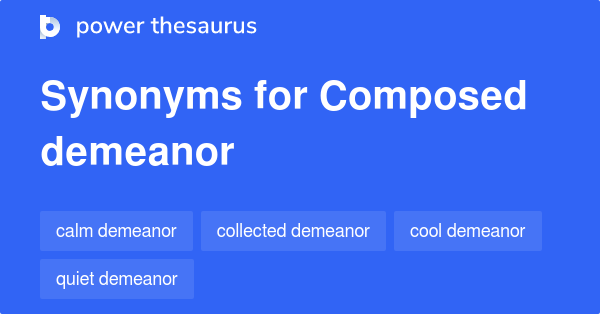 COMPOSED DEMEANOR Synonyms: 277 Similar Words & Phrases