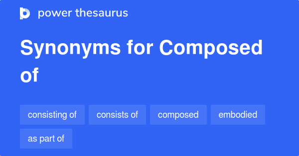 COMPOSED OF Synonyms: 210 Similar Words & Phrases