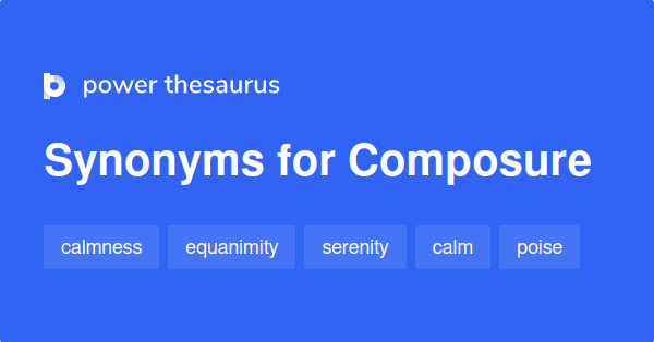 COMPOSURE Synonyms: 1 191 Similar Words & Phrases