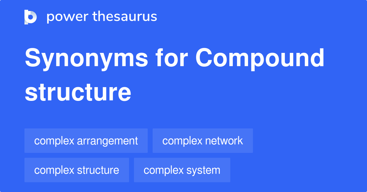 COMPOUND STRUCTURE Synonyms: 76 Similar Words & Phrases