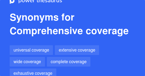 COMPREHENSIVE COVERAGE Synonyms: 388 Similar Words & Phrases