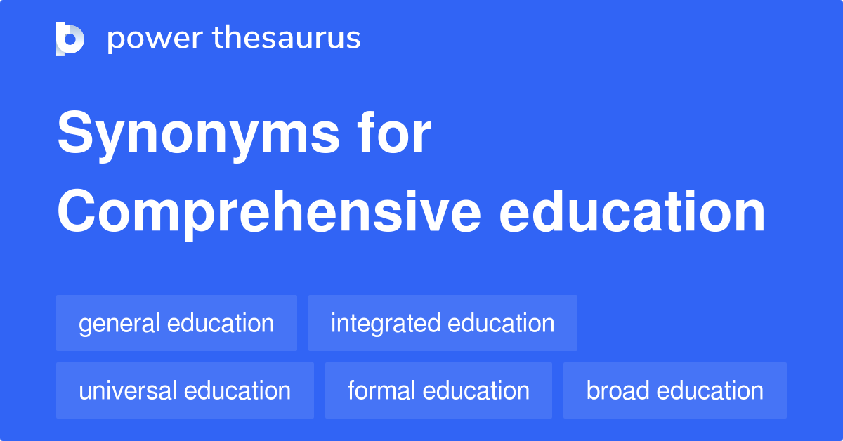 COMPREHENSIVE EDUCATION Synonyms: 201 Similar Phrases