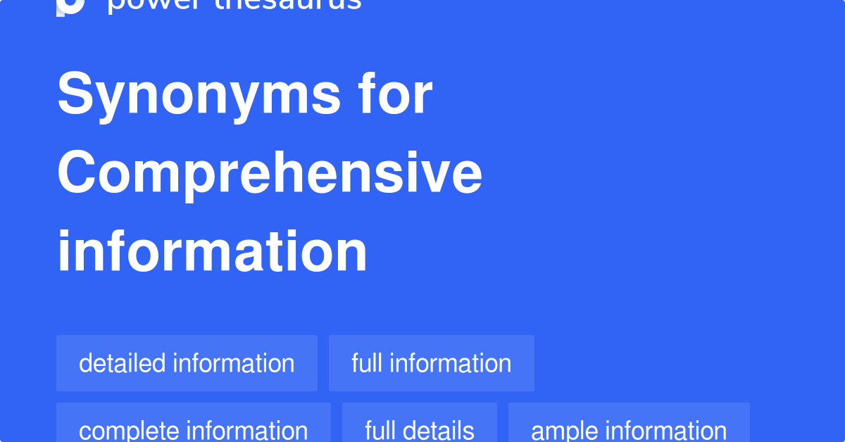 COMPREHENSIVE INFORMATION Synonyms: 454 Similar Words & Phrases