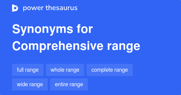 COMPREHENSIVE RANGE Synonyms: 639 Similar Words & Phrases