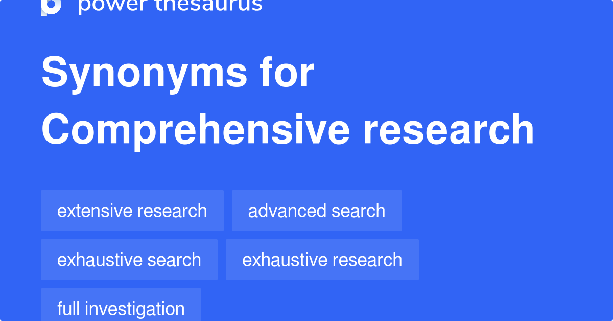 COMPREHENSIVE RESEARCH Synonyms: 267 Similar Phrases