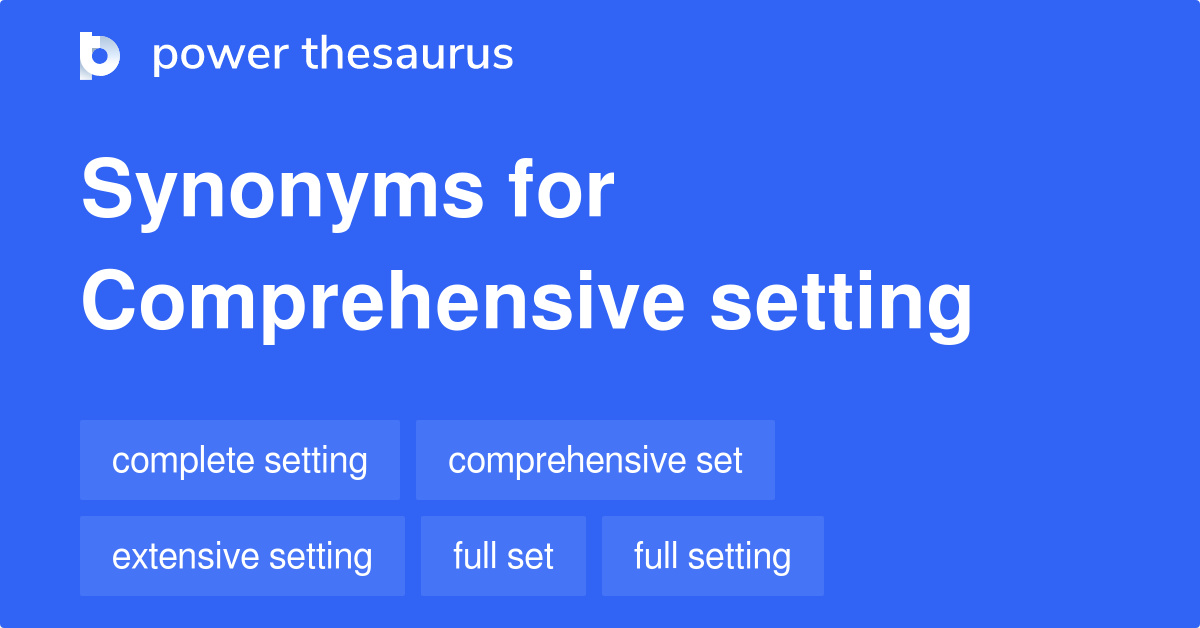 Comprehensive Setting synonyms - 18 Words and Phrases for Comprehensive ...