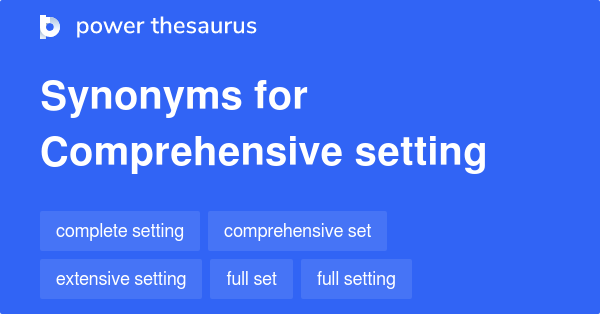 Comprehensive Setting synonyms - 18 Words and Phrases for Comprehensive ...