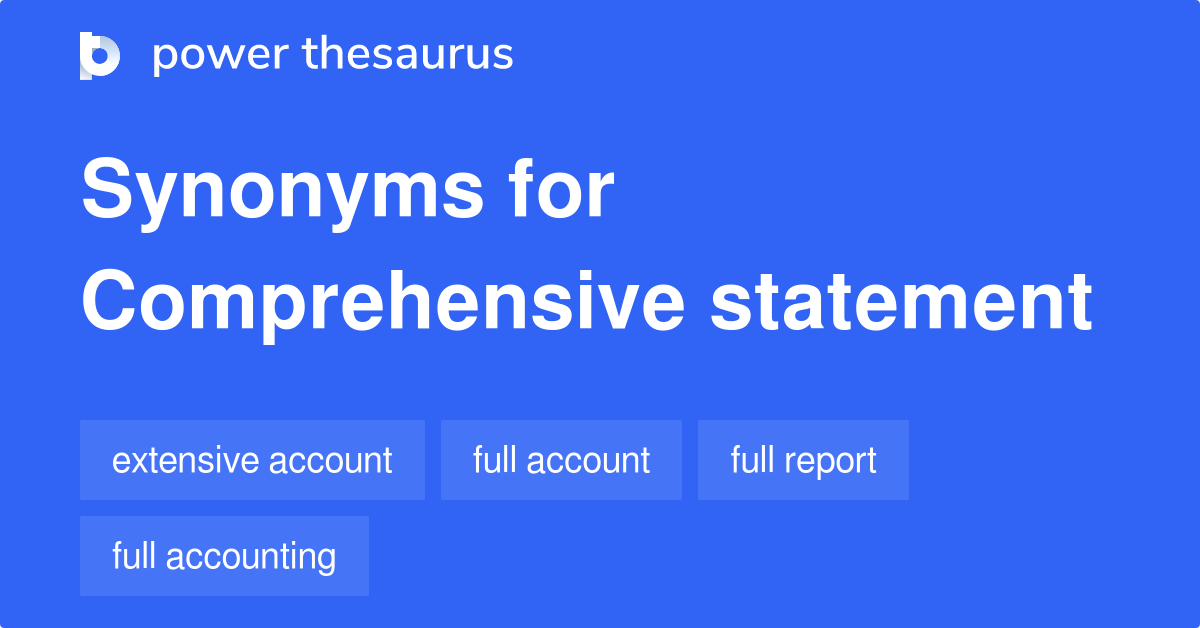 COMPREHENSIVE STATEMENT Synonyms: 167 Similar Phrases